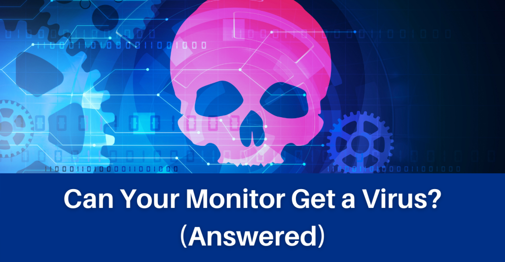 Can Your Monitor Get a Virus? (Answered) - The Display Blog
