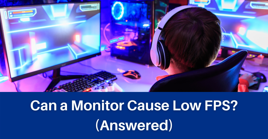 Can a Monitor Cause Low FPS? (Answered) - The Display Blog