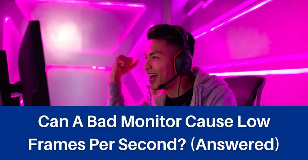 Can A Bad Monitor Cause Low Frames Per Second? (Answered) - The Display ...