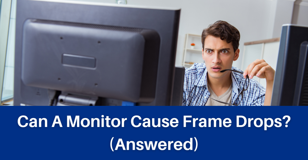 Can A Monitor Cause Frame Drops? (Answered) - The Display Blog