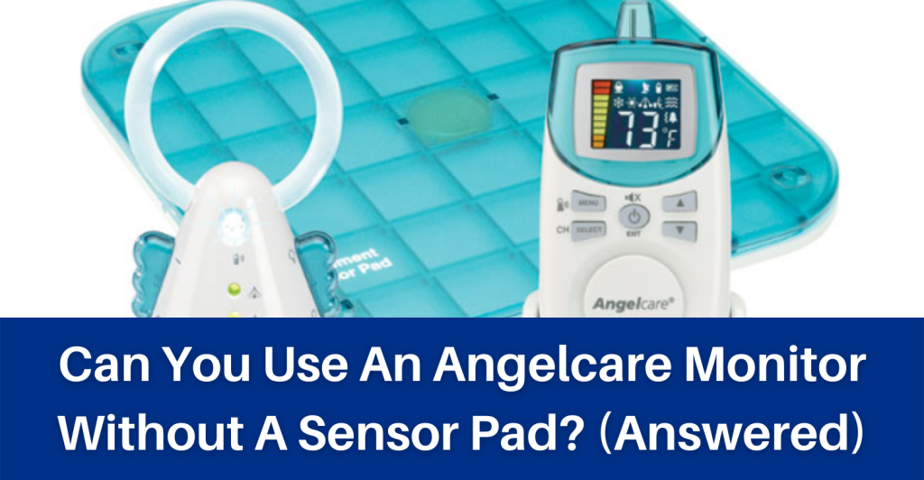 Can You Use An Angelcare Monitor Without A Sensor Pad? (Answered) - The ...