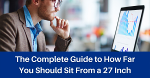 The Complete Guide to How Far You Should Sit From a 27 Inch Monitor ...
