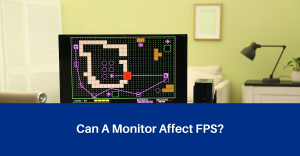 Can A Monitor Affect FPS? (Answered) - The Display Blog