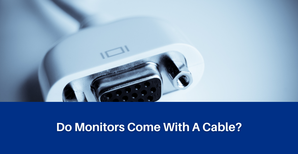 Do Monitors Come With A Cable? (Answered) - The Display Blog