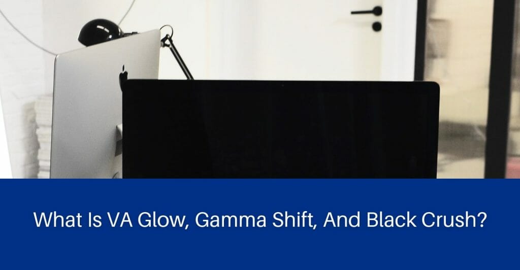 What Is VA Glow, Gamma Shift, And Black Crush? - The Display Blog