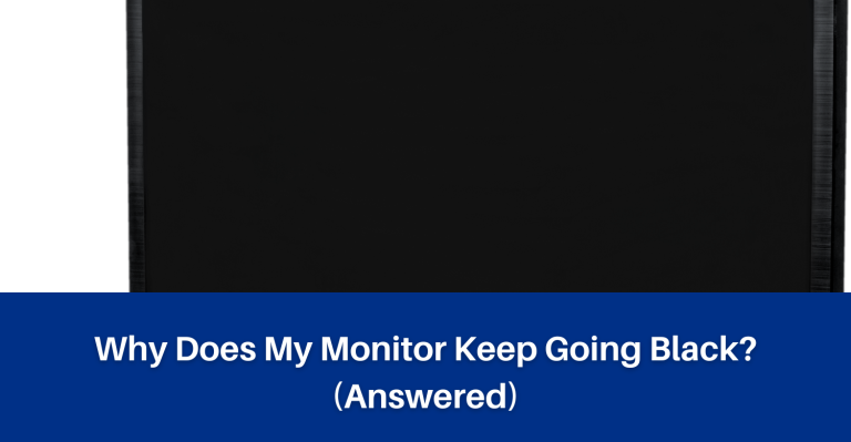 Why Does My Monitor Keep Going Black? (Answered) - The Display Blog