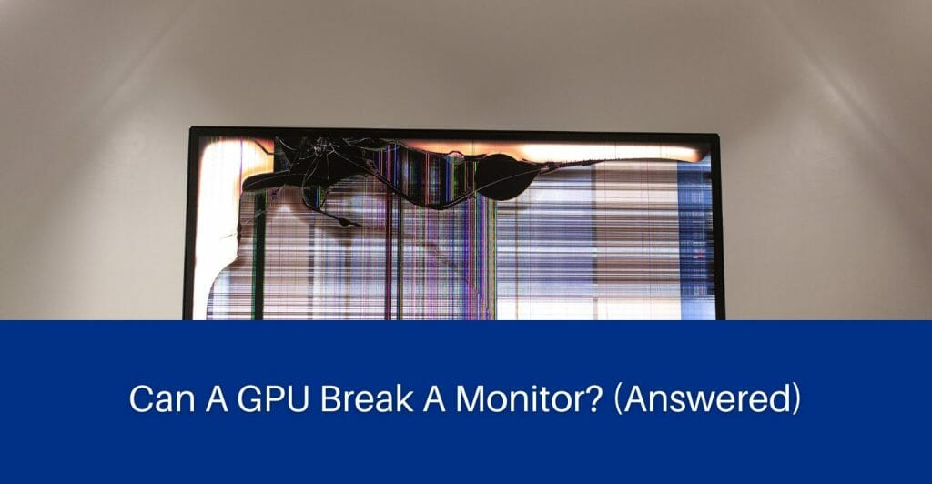 Can A GPU Break A Monitor? (Answered) - The Display Blog