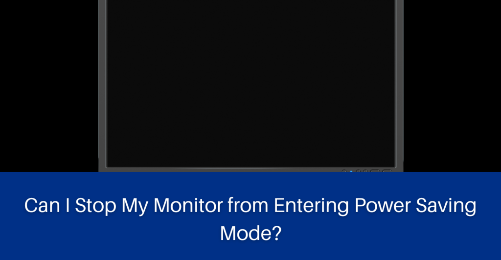 Can I Stop My Monitor from Entering Power Saving Mode? - The Display Blog