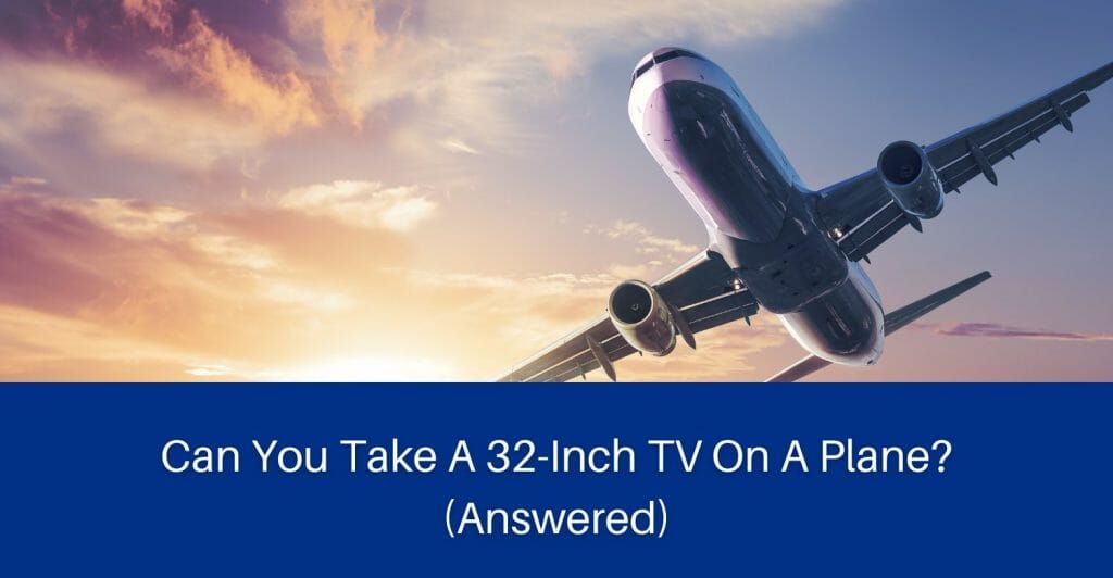 Can You Take A 32-Inch TV On A Plane? (Answered) - The Display Blog