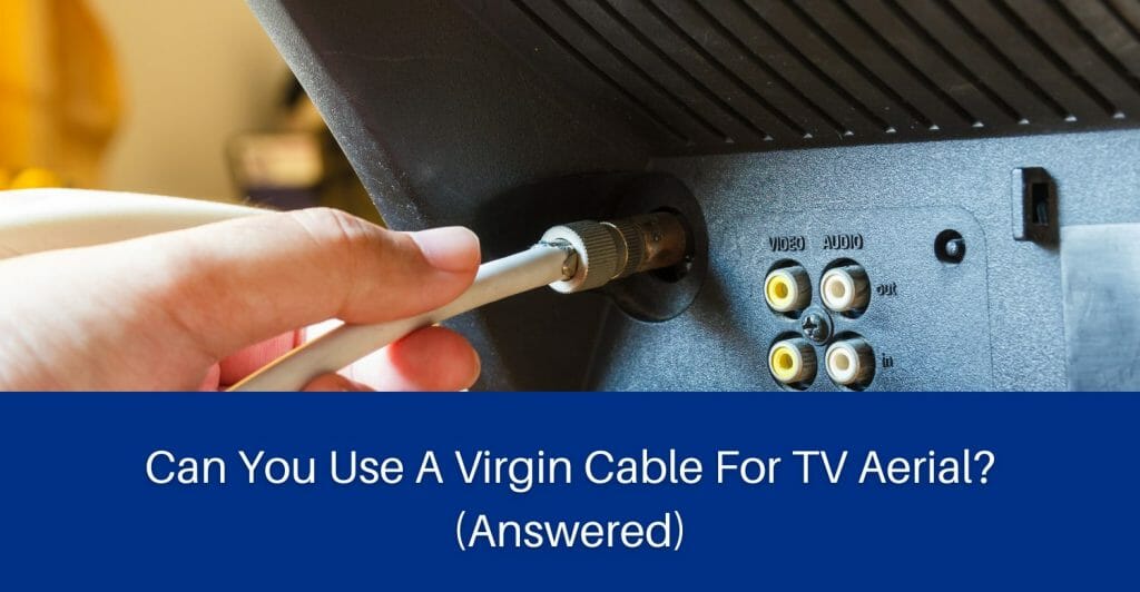 Can You Use A Virgin Cable For TV Aerial? (Answered) - The Display Blog