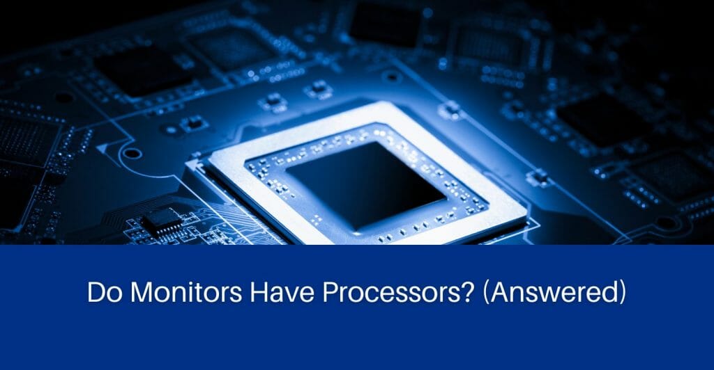 Do Monitors Have Processors? (Answered) - The Display Blog