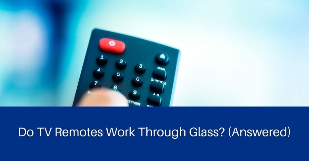 Do TV Remotes Work Through Glass? (Answered) - The Display Blog