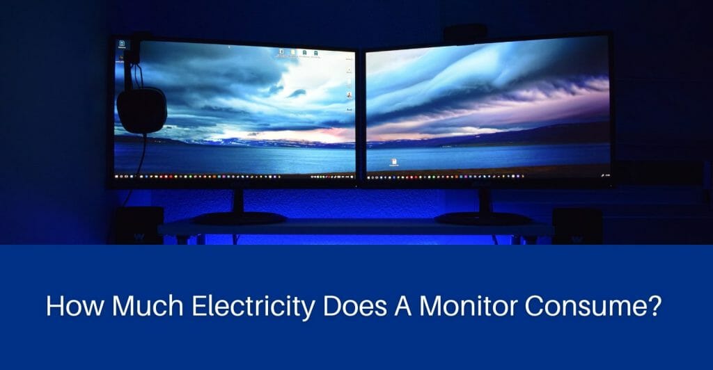How Much Electricity Does A Monitor Consume? (Answered) - The Display Blog