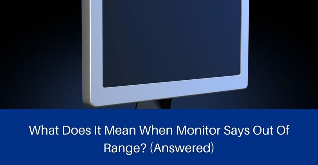 What Does It Mean When Monitor Says Out Of Range? (Answered) - The ...