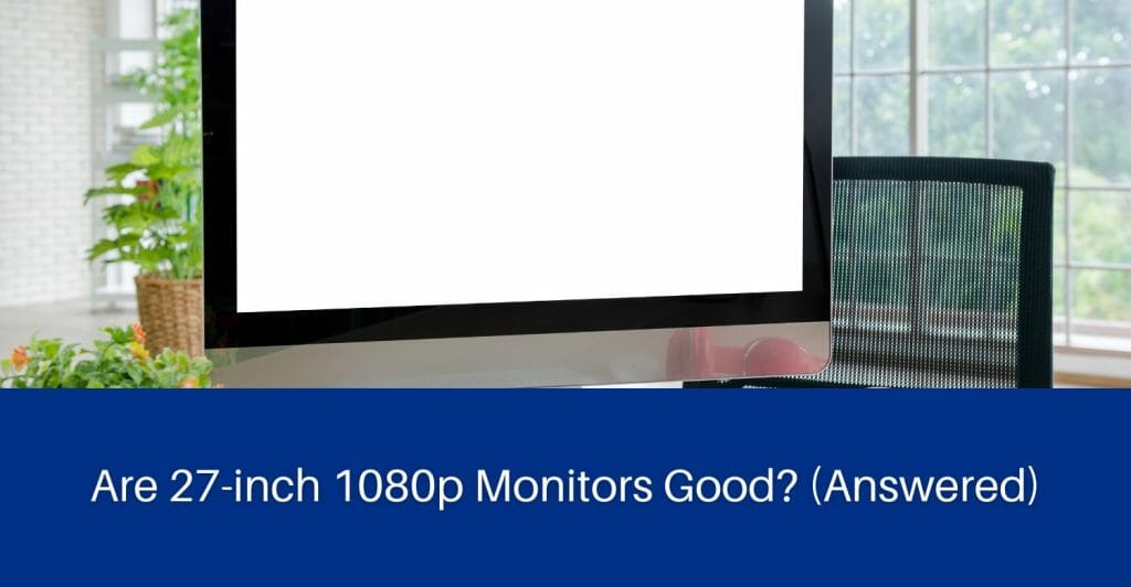Are 27-inch 1080p Monitors Good? (Answered) - The Display Blog