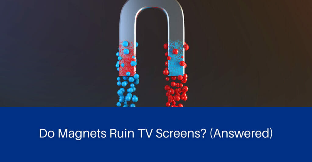 Do Magnets Ruin TV Screens? (Answered) - The Display Blog