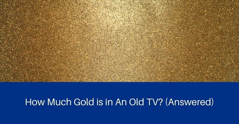 How Much Gold is in An Old TV? (Answered) - The Display Blog